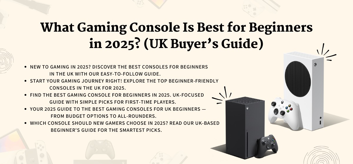 What Gaming Console Is Best for Beginners in 2025? (UK Buyer’s Guide ...