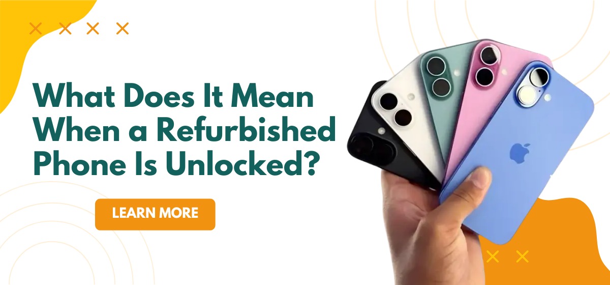 What Does It Mean When a Refurbished Phone Is Unlocked? | Zextons