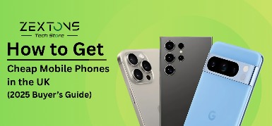 How to Get Cheap Mobile Phones in the UK Buyers Guide | Zextons